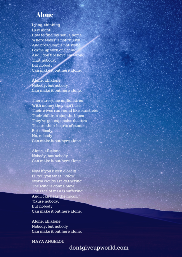 ALONE: An inspirational poem by Maya Angelou - Dont Give Up World