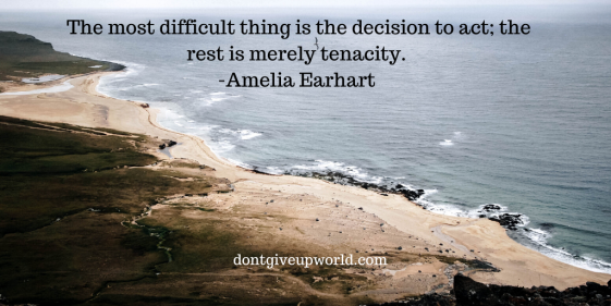Quote on a decision to act by Amelia Earhart - Dont Give Up World