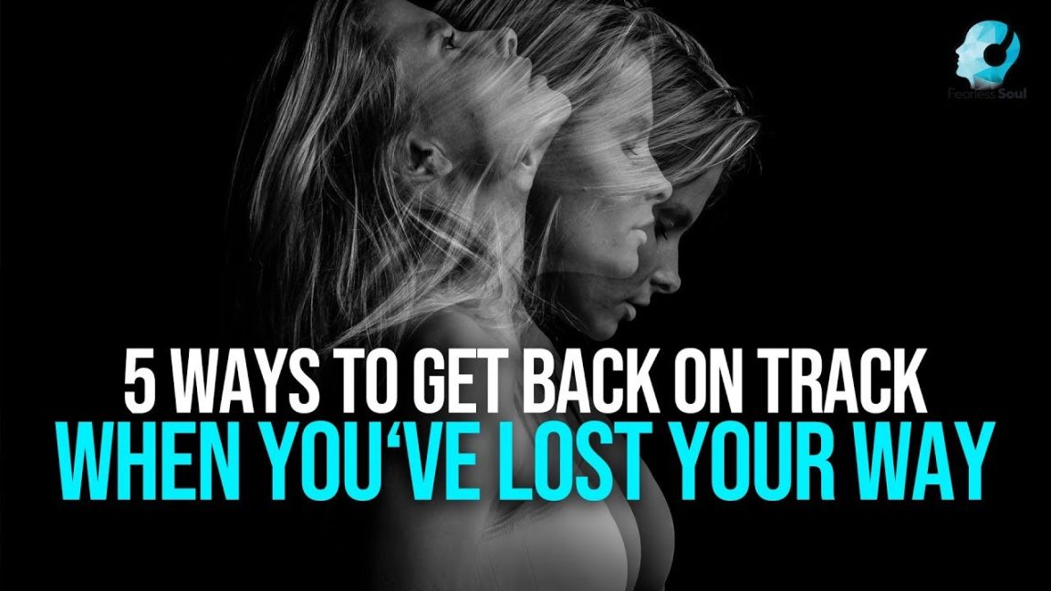 5 Ways to get back on track When you've lost your way - Dont Give Up World
