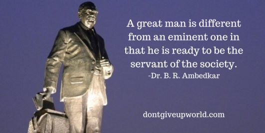 Quote on great men by Dr. B. R. Ambedkar - Dont Give Up World