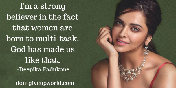 Quote on multitask by Deepika Padukone - Dont Give Up World