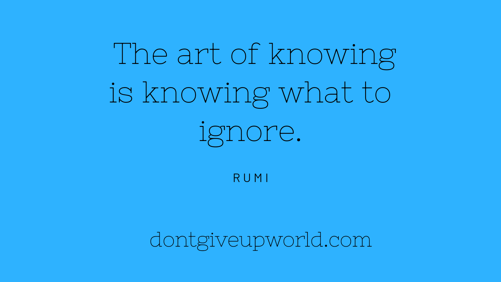 Quote on art of knowing by Rumi - Dont Give Up World