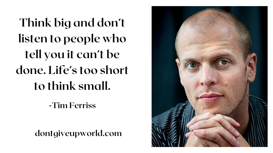 Quote on Think big by Tim Ferriss - Dont Give Up World