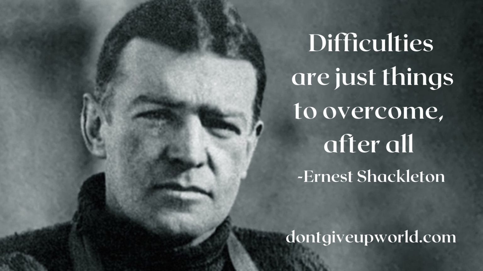 Quote on overcome to difficulties by Ernest Shackleton - Dont Give Up World