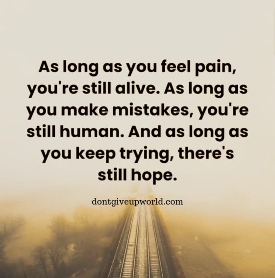 As Long as feel pain you are Still Alive - Dont Give Up World