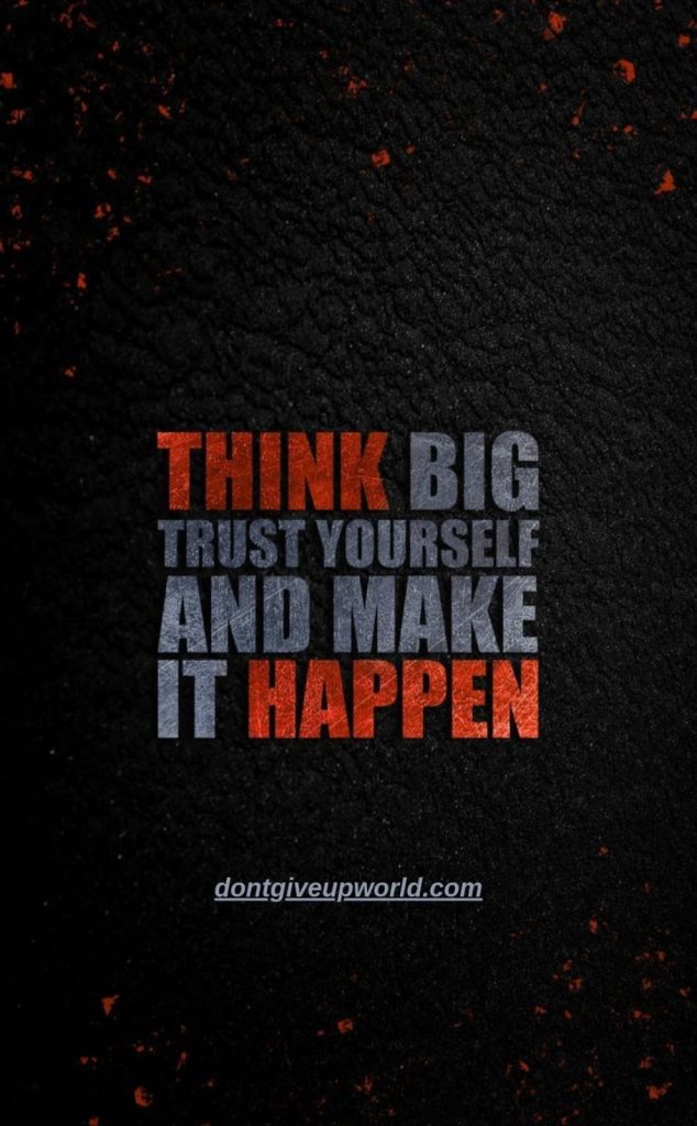 Think Big Trust Yourself and Make it Happen - Dont Give Up World