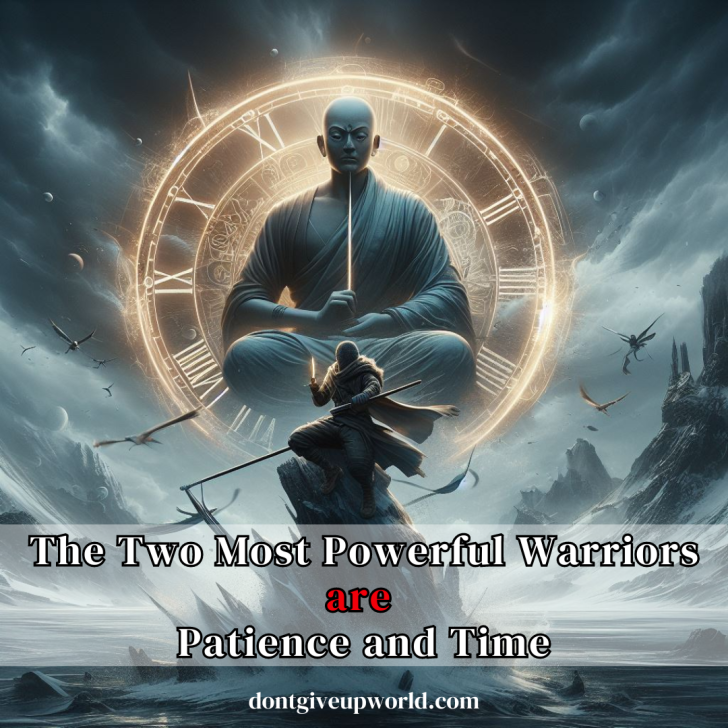 The Two Most Powerful Warriors are Patience and Time - Dont Give Up World